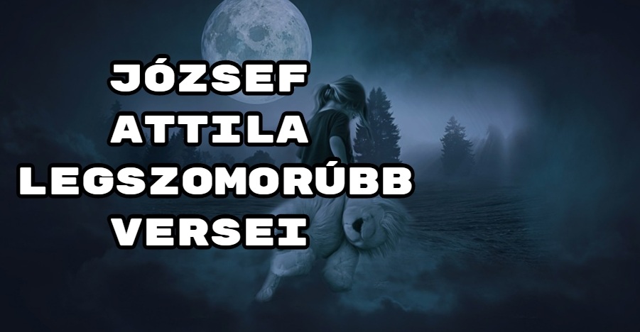 József Attila legszomorúbb versei