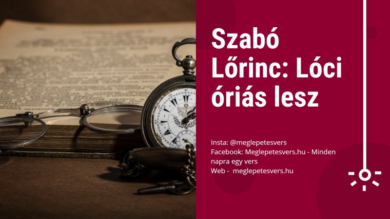 Szabó Lőrinc verse: Lóci óriás lesz