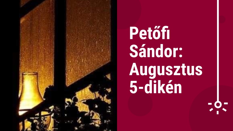Petőfi Sándor verse: Augusztus 5-dikén