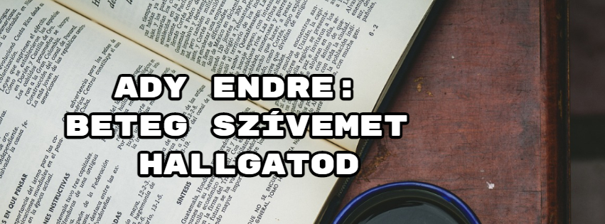 Ady Endre szerelmes verse: Beteg szívemet hallgatod